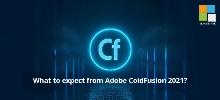 What to expect from Adobe ColdFusion 2021? - IT Landmark