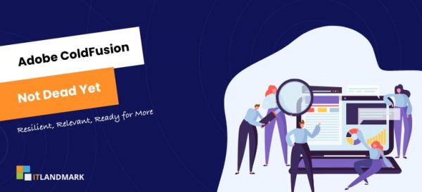 Adobe ColdFusion: It’s Not Dead! It’s Alive and Here to Stay!